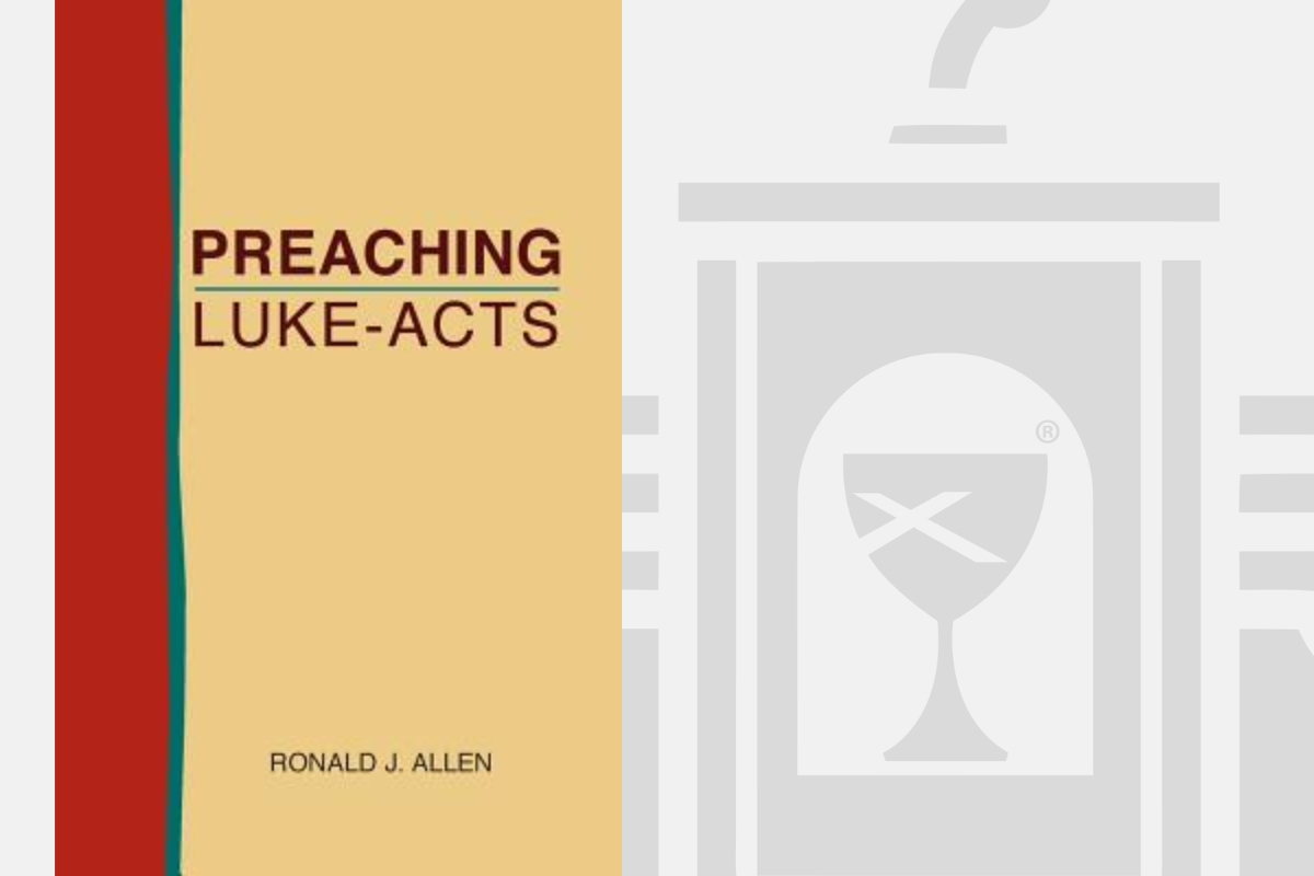 Preaching Luke-Acts, by Ronald J. Allen - The Proclamation Project